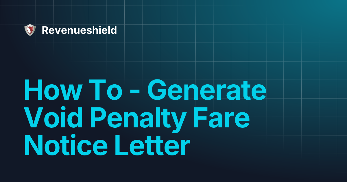 How To - Generate Void Penalty Fare Notice Letter | Revenueshield